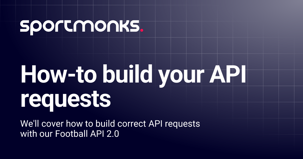 How-to build your API requests | Football API Documentation