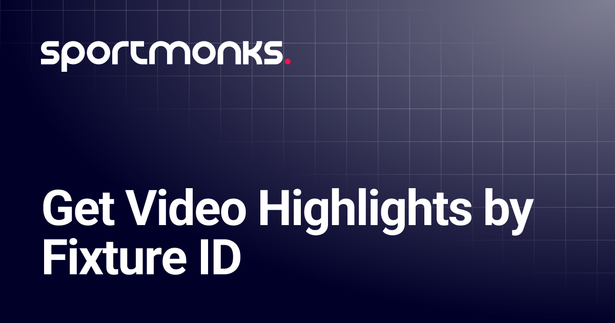 Get Video Highlights by Fixture ID | Football API Documentation