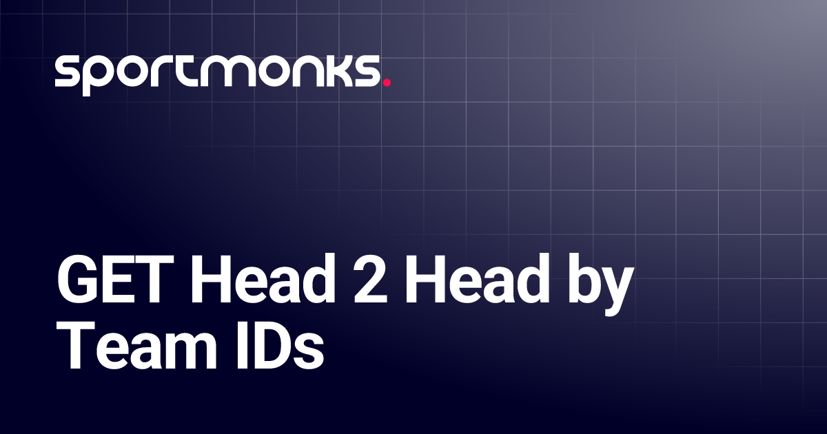GET Head 2 Head by Team IDs | Football API Documentation