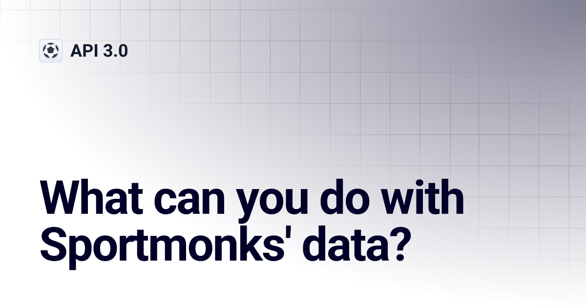 What can you do with Sportmonks' data? | API 3.0