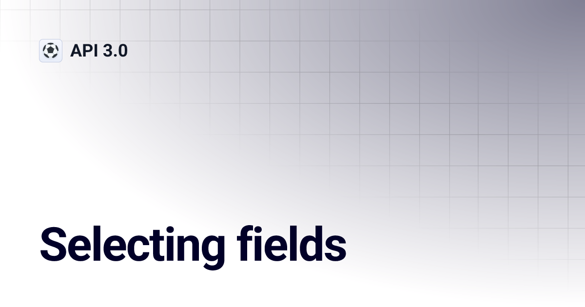 Selecting fields | API 3.0